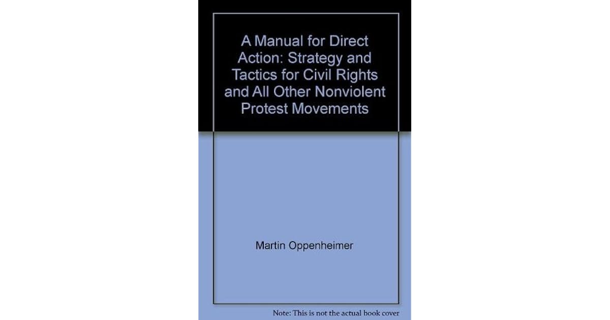 A Manual for Direct Action: Strategy and Tactics for Civil Rights and ...