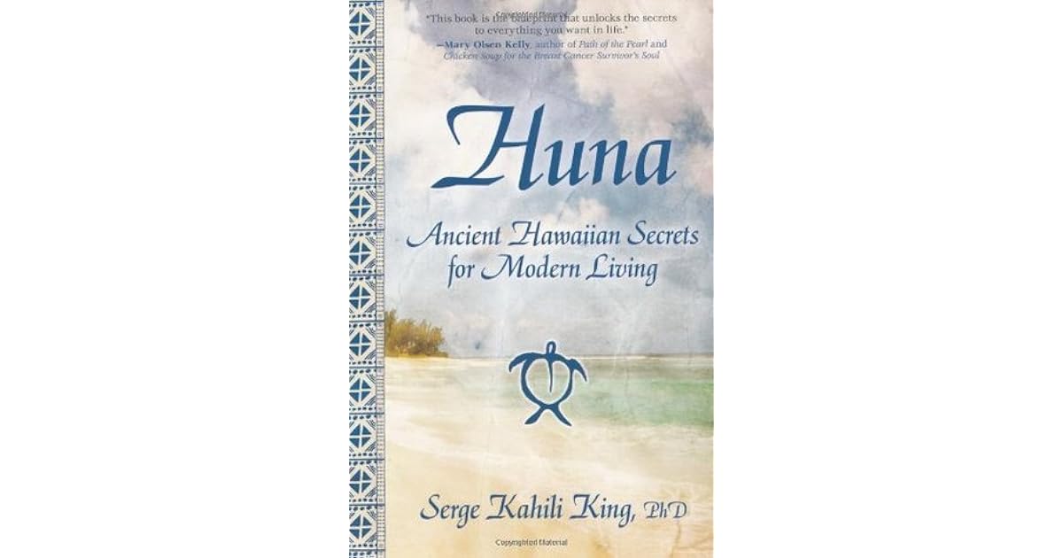 Huna: Ancient Hawaiian Secrets for Modern Living by Serge Kahili King