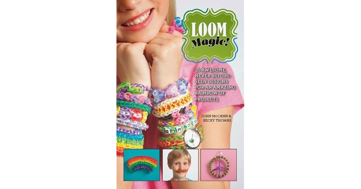 Loom Magic Fun!: Nine Awesome, Never-Before-Seen Designs for an Amazing ...