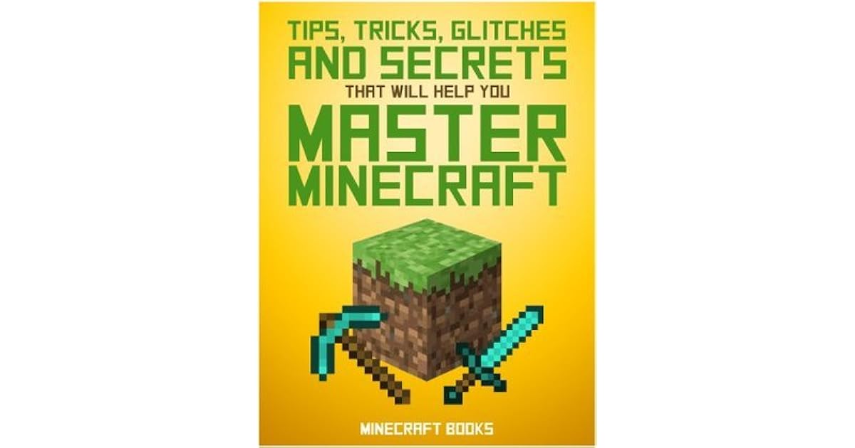 Minecraft: Tips, Tricks, Secrets and Glitches to Master Minecraft by ...
