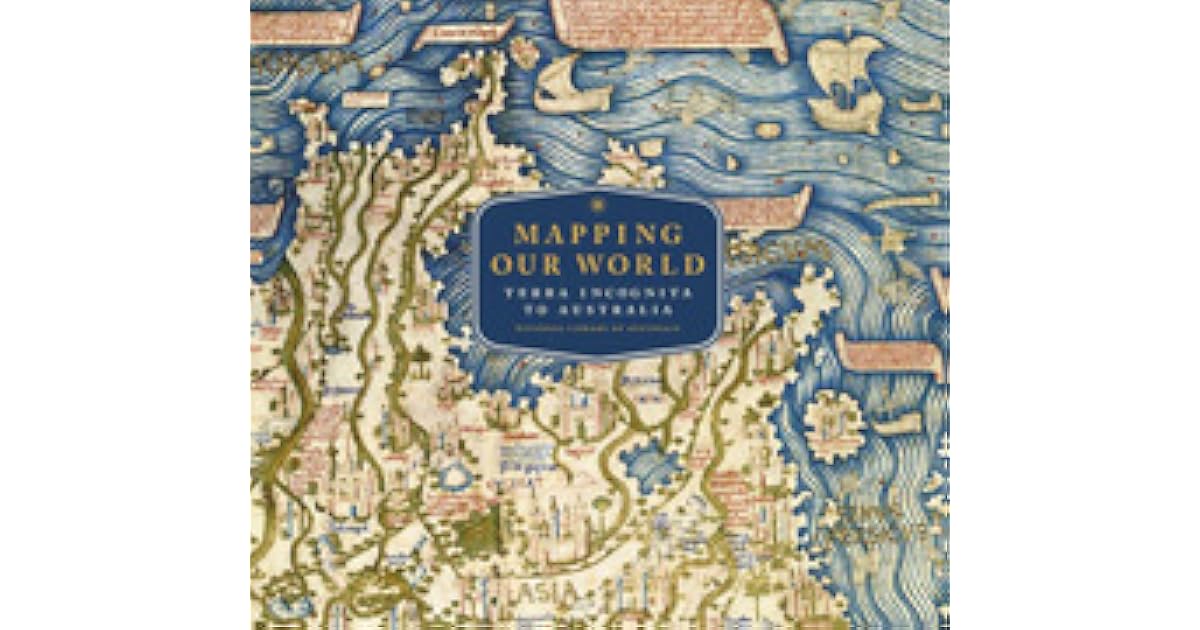 Mapping our world: Terra incognita to Australia by National Library of ...