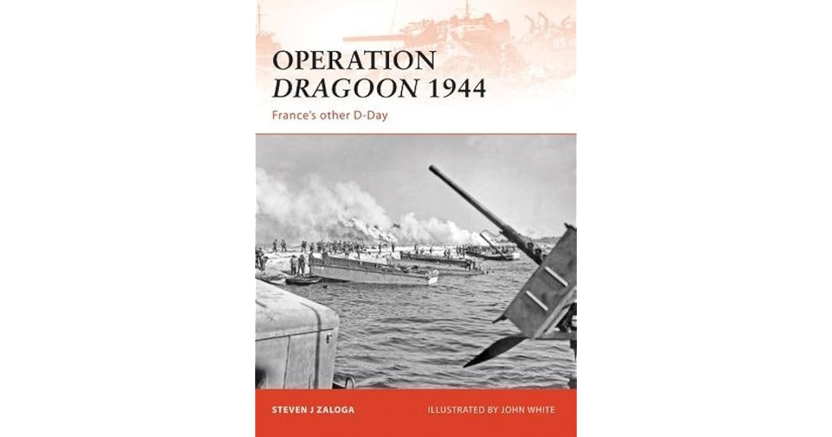 Operation Dragoon 1944: France’s other D-Day by Steven J. Zaloga
