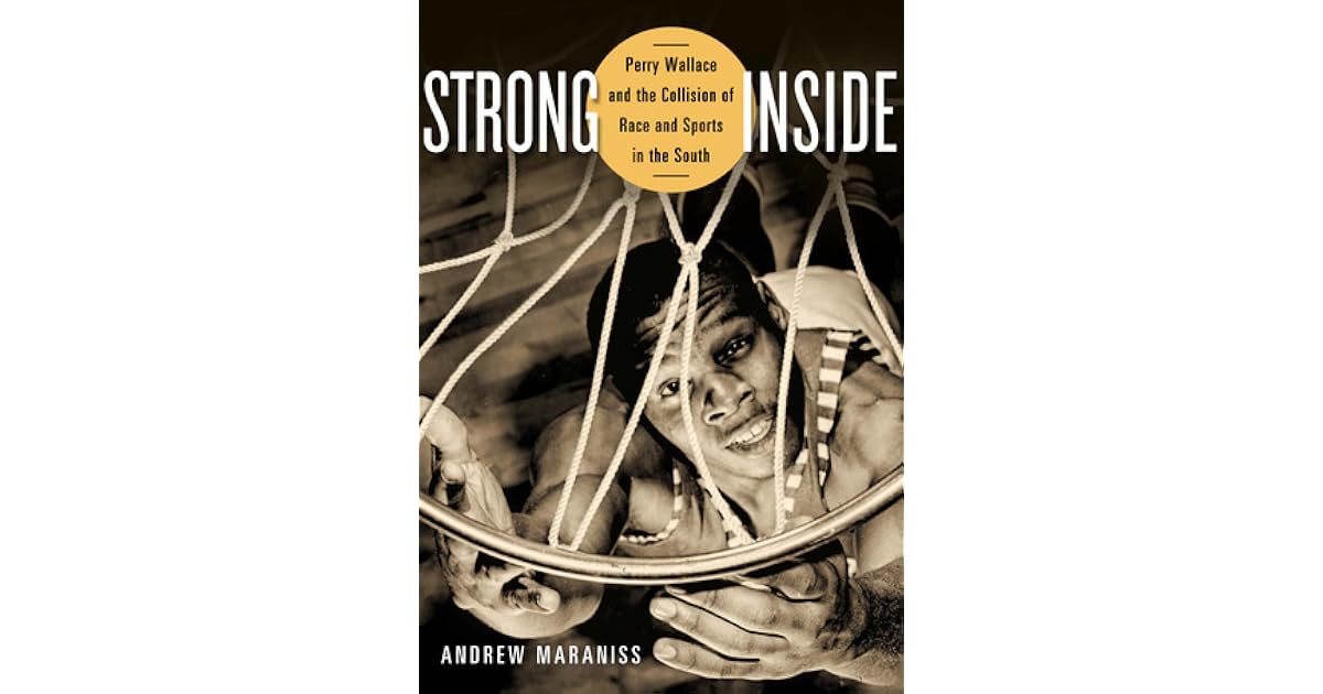 Strong Inside: Perry Wallace and the Collision of Race and Sports in ...