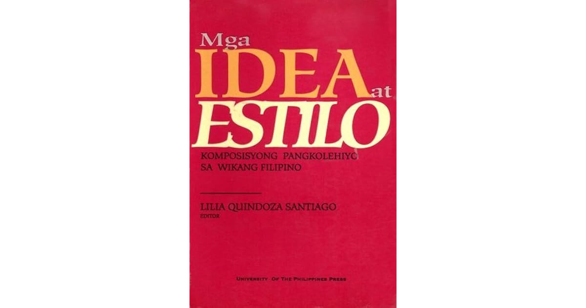 Mga Idea at Estilo: Komposisyong Pangkolehiyo sa Wikang Filipino by ...