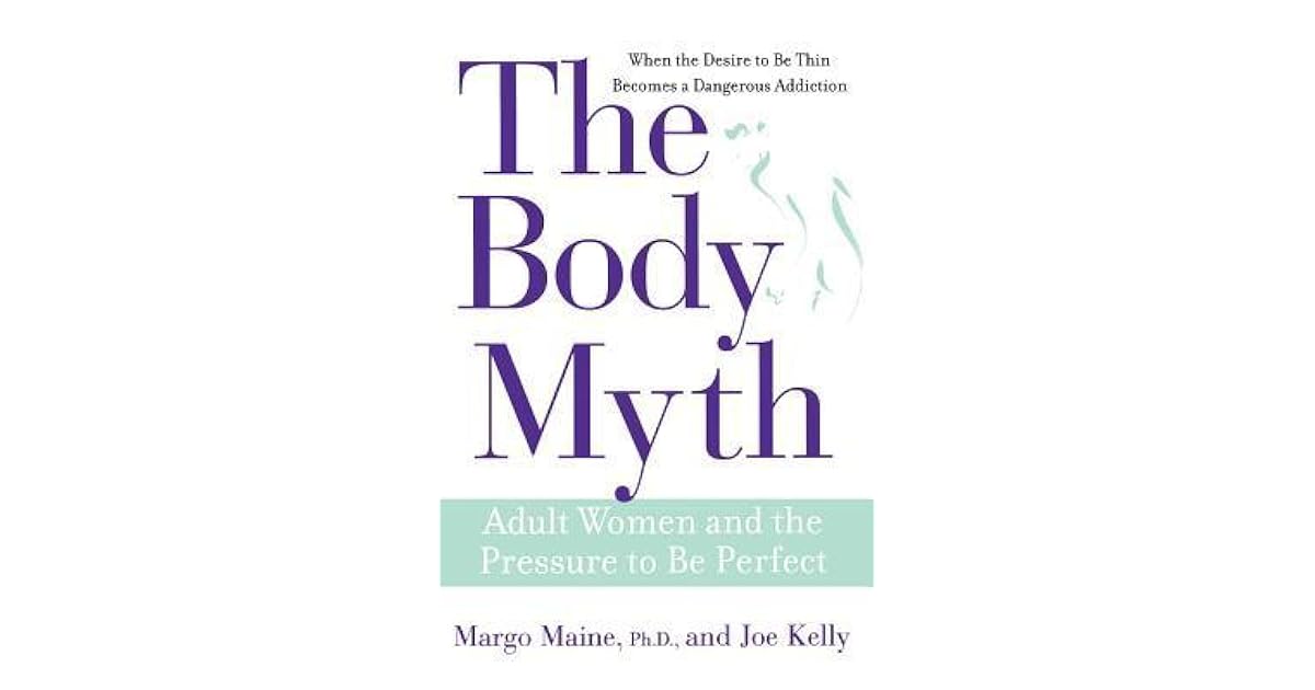 The Body Myth: Adult Women and the Pressure to Be Perfect by Margo Maine