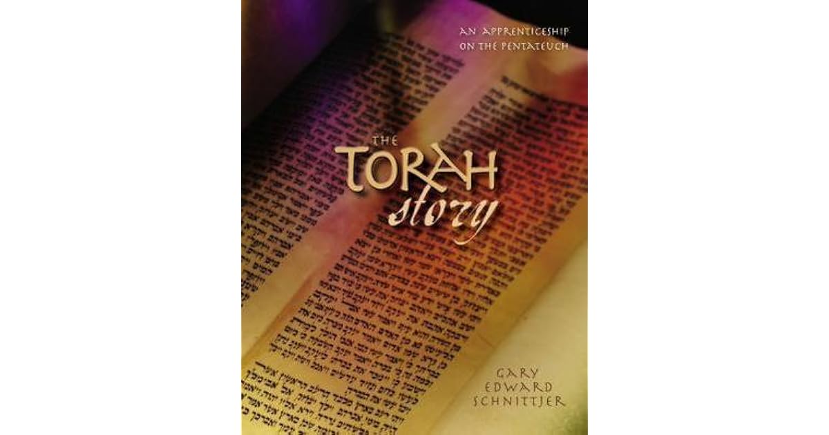 The Torah Story: An Apprenticeship on the Pentateuch by Gary E. Schnittjer