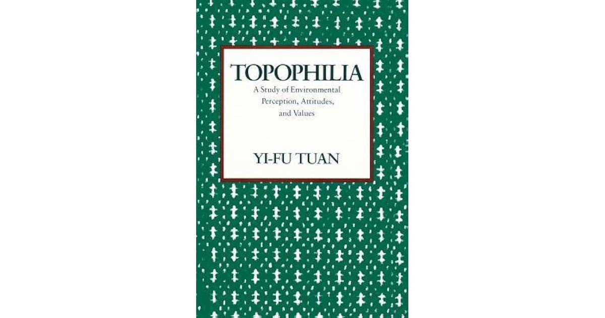Topophilia: A Study of Environmental Perceptions, Attitudes, and Values ...