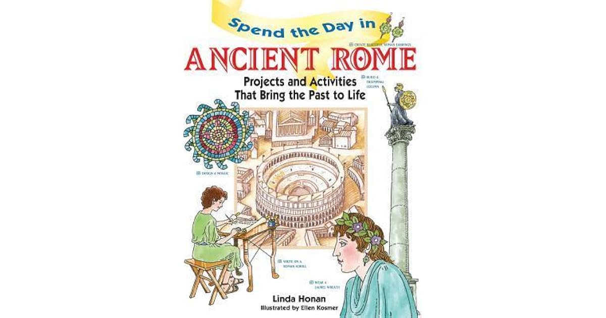 Spend the Day in Ancient Rome: Projects and Activities That Bring the ...
