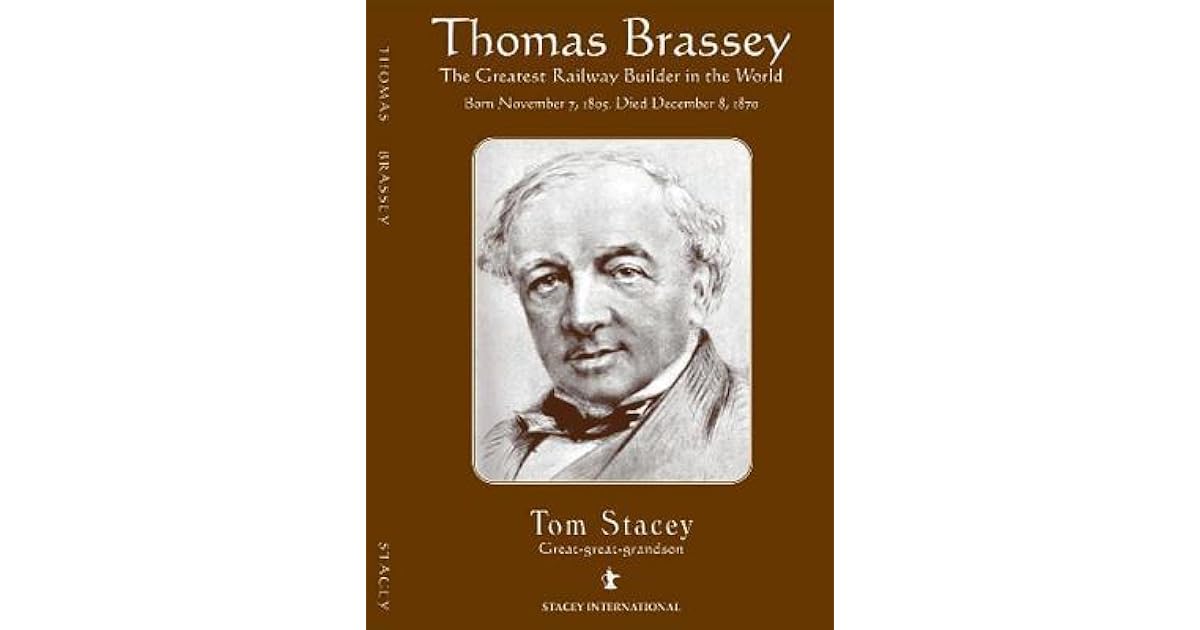 Thomas Brassey: The Greatest Railway Builder In The World by Tom Stacey