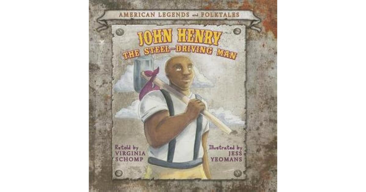 John Henry the Steel-Driving Man by Virginia Schomp