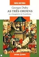The Three Orders: Feudal Society Imagined by Georges Duby