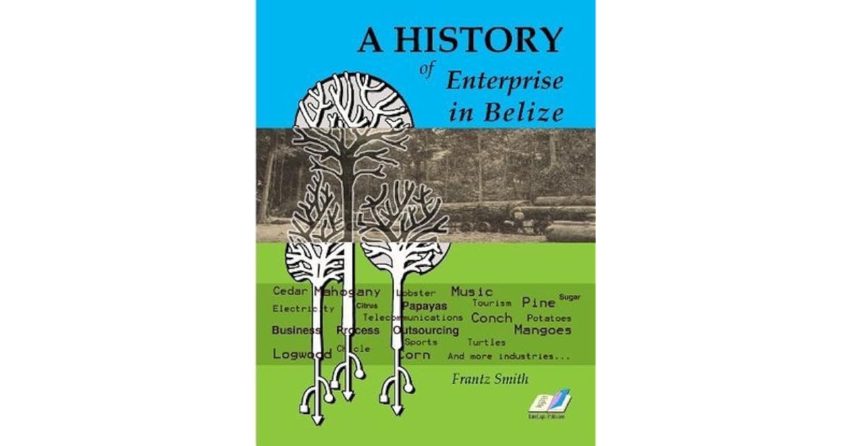 A History of Enterprise in Belize by Frantz Smith