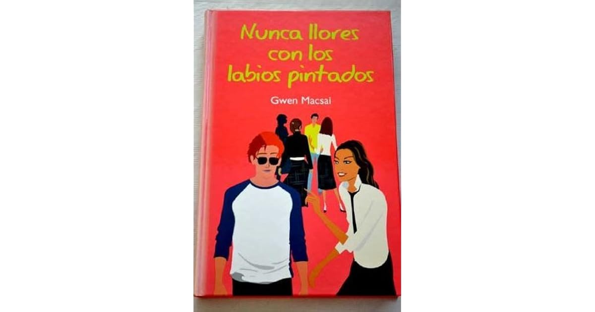 Nunca llores con los labios pintados by Gwen Macsai
