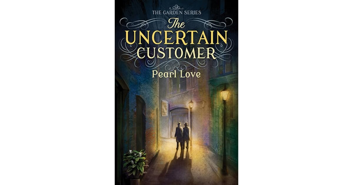 The Uncertain Customer (The Garden Series #1) by Pearl Love