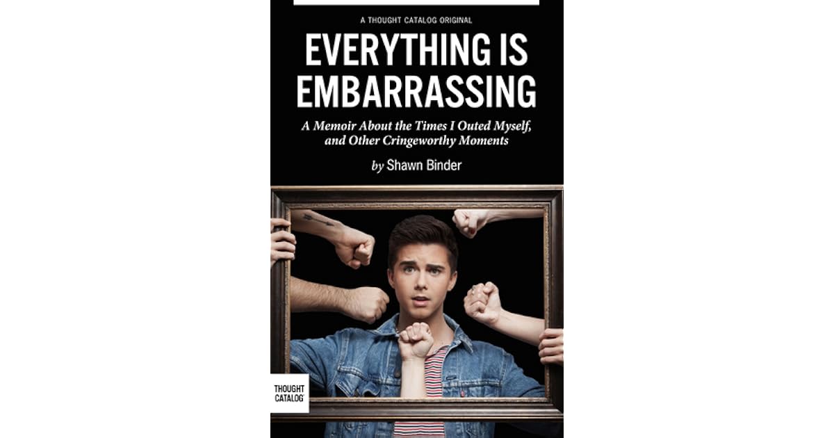 Everything is Embarrassing: A Memoir About the Times I Outed Myself ...