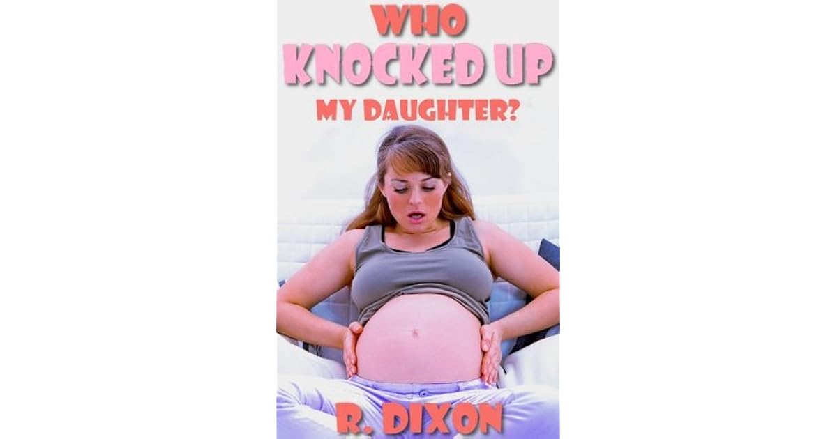 Who Knocked Up My Daughter? by Raminar Dixon