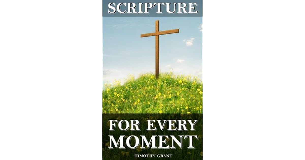 Scripture for Every Moment: An organized collection of Bible verses to ...