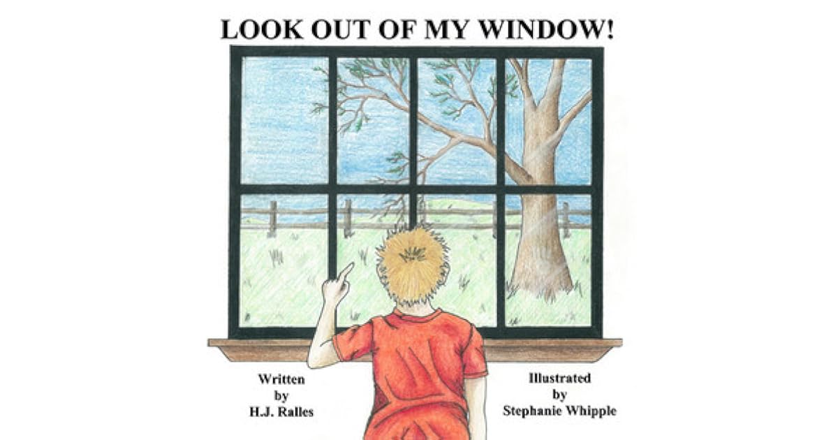 Look Out of My Window! by H.J. Ralles