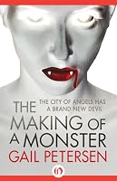 The Making of a Monster by Gail Petersen