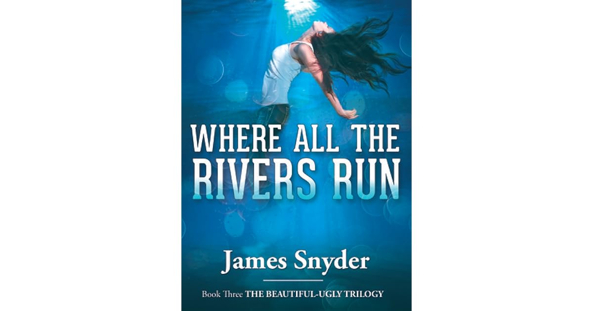 Where All the Rivers Run by James Snyder