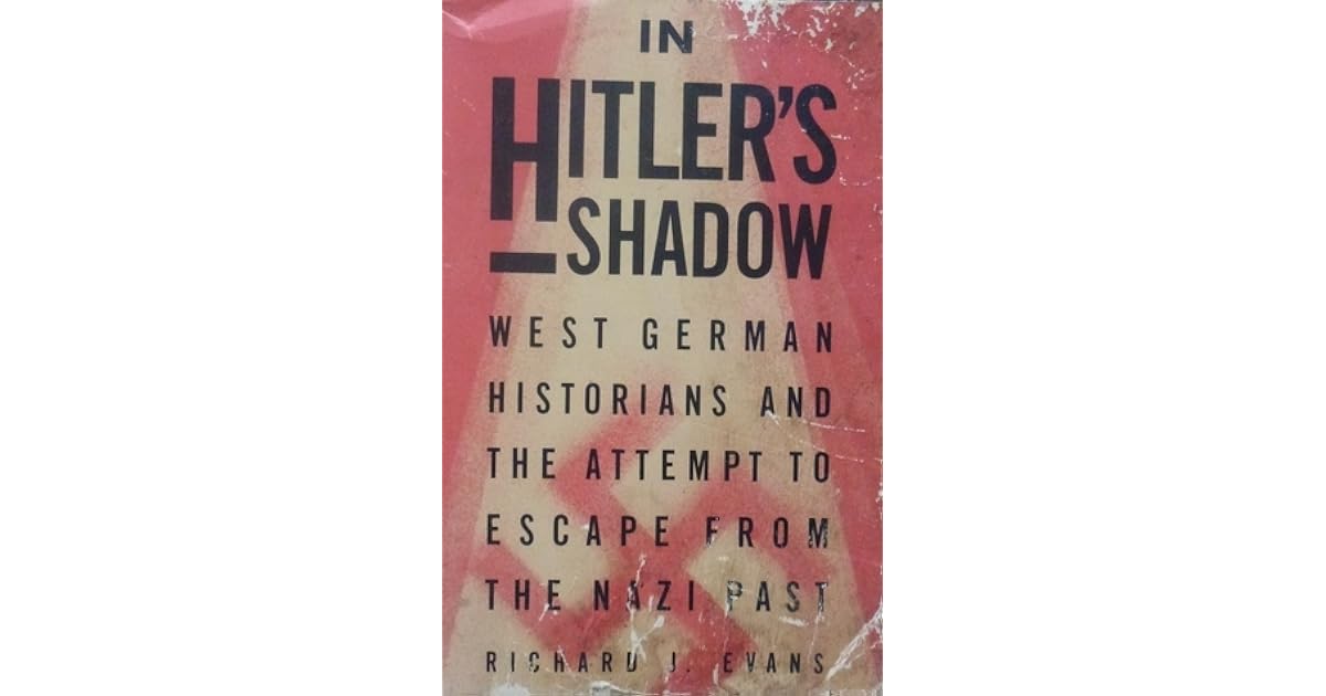 In Hitler's Shadow: West German Historians and the Attempt to Escape ...