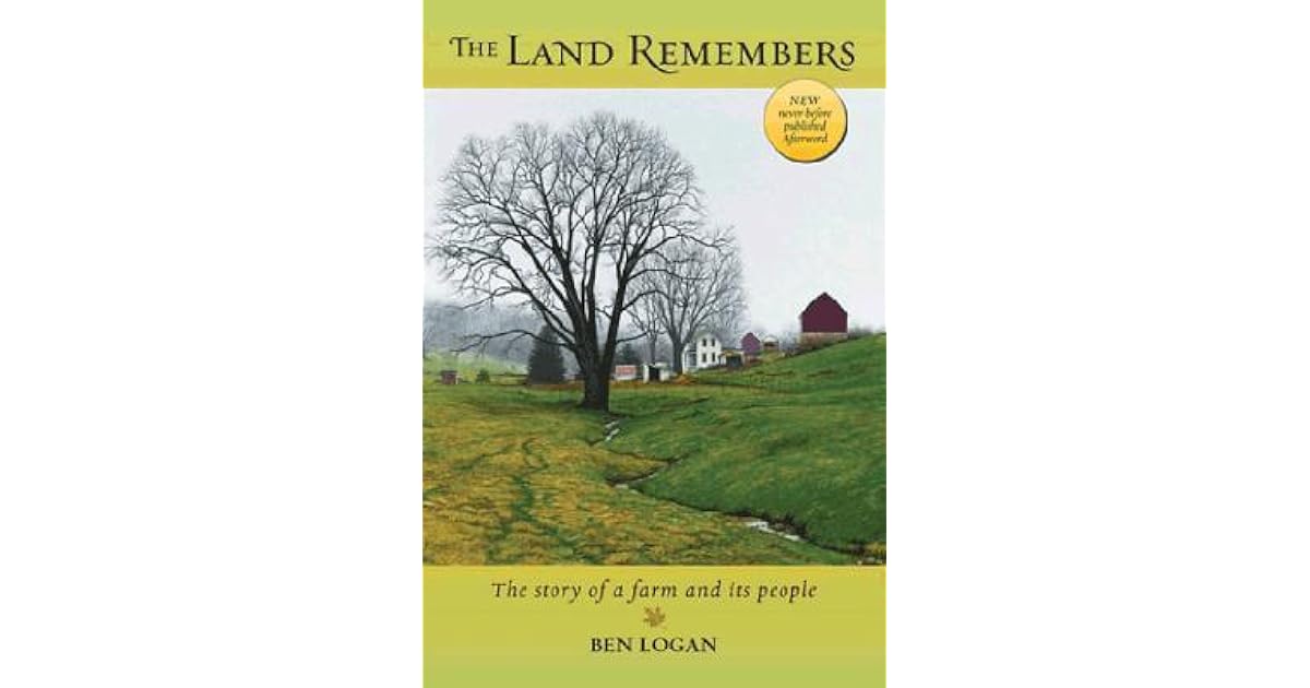 The Land Remembers: The Story of a Farm and Its People by Ben Logan