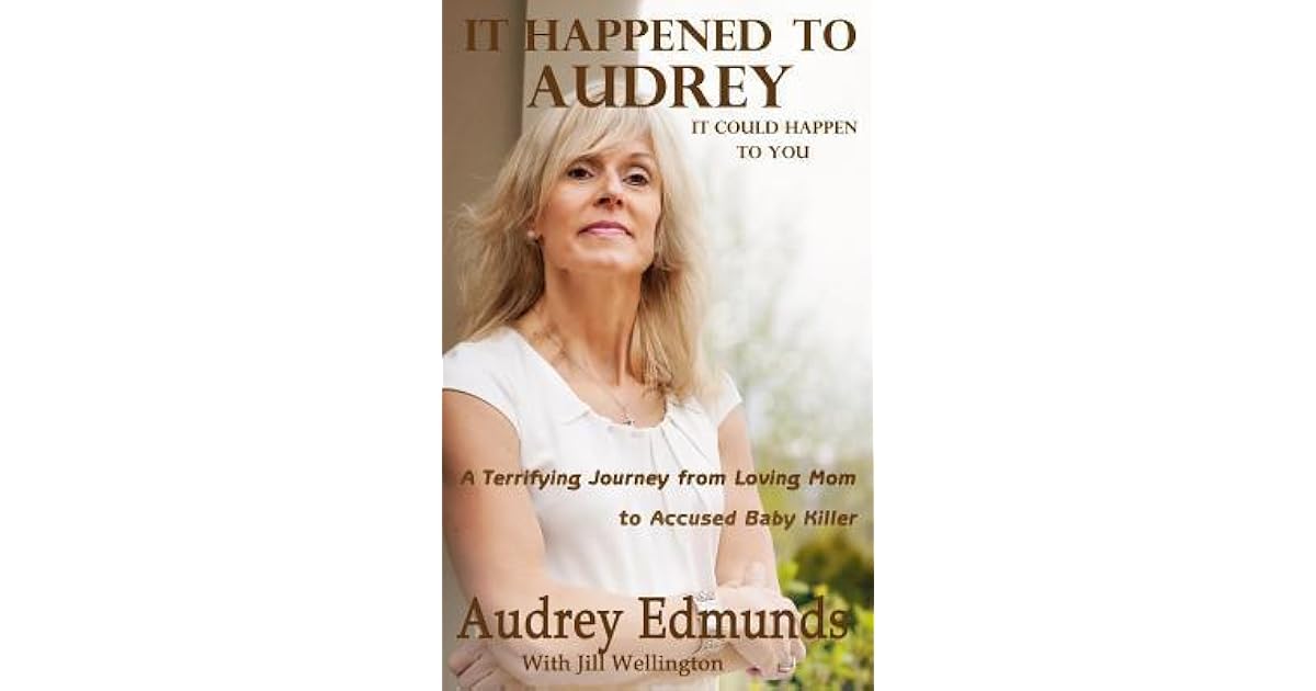 It Happened to Audrey: A Terrifying Journey From Loving Mom to Accused ...