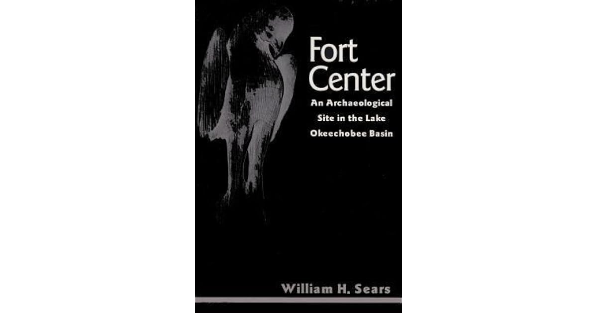 Fort Center: An Archaeological Site in the Lake Okeechobee Basin by ...