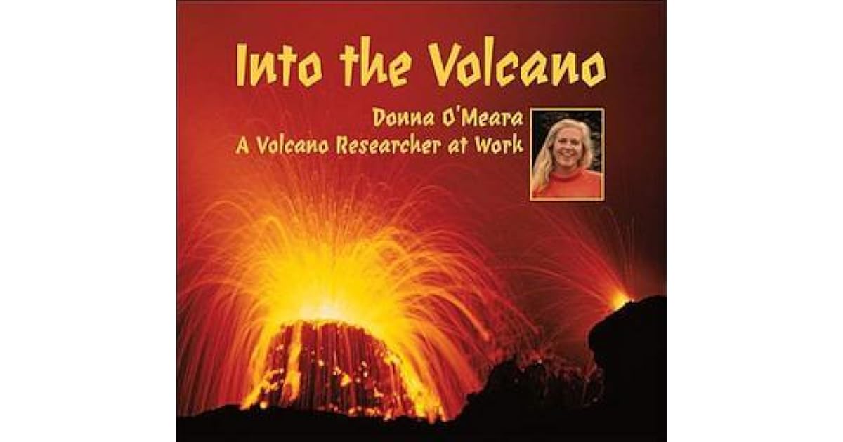 Into the Volcano: A Volcano Researcher at Work by Donna Donovan-O'Meara