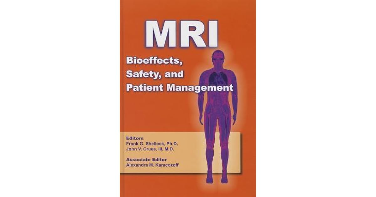 MRI: Bioeffects, Safety and Patient Management by Frank G. Shellock