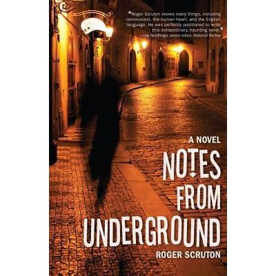 Notes from Underground by Roger Scruton — Reviews, Discussion ...