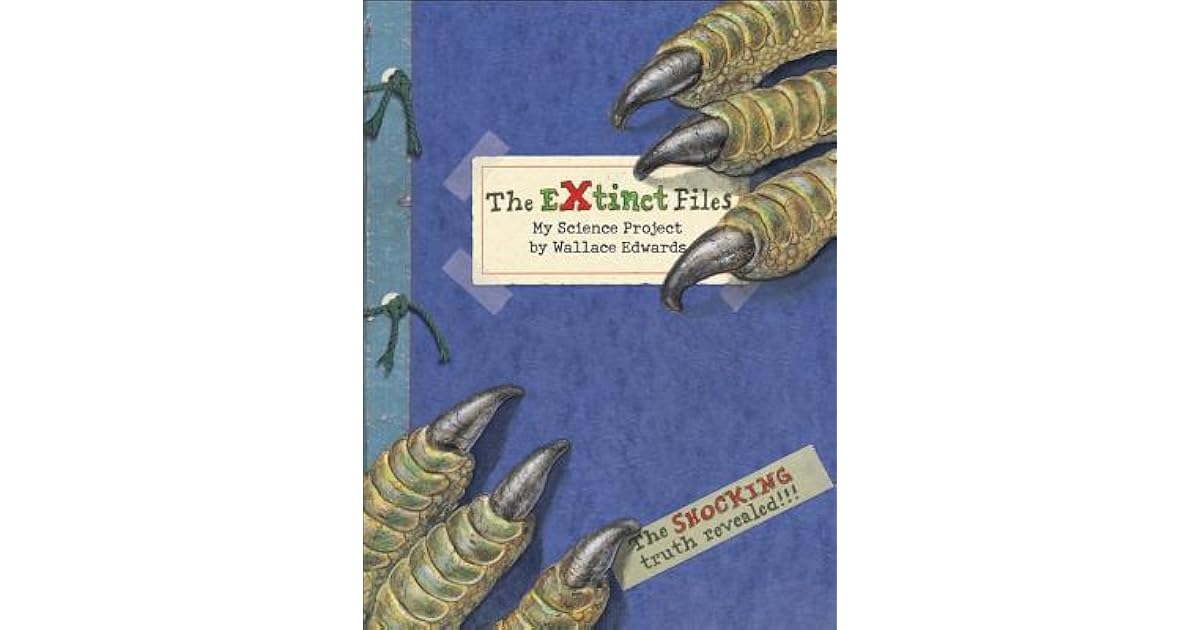 The Extinct Files: My Science Project by Wallace Edwards
