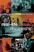Real-Life Discipleship: Building Churches That Make Disciples by Jim Putman