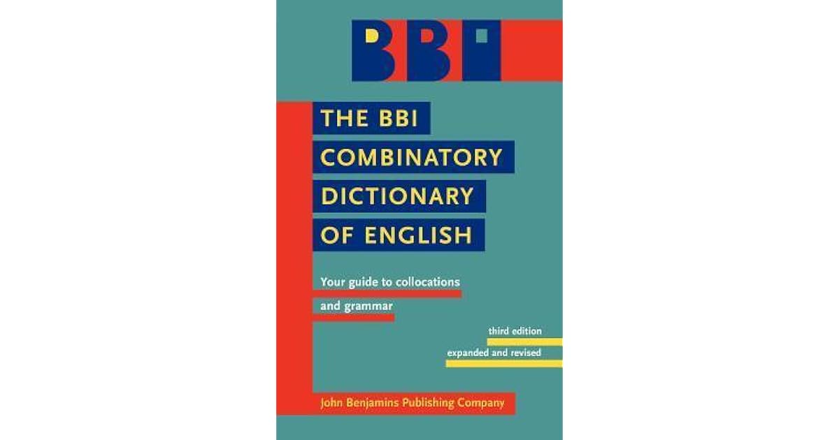 The Bbi Combinatory Dictionary of English: Your Guide to Collocations ...