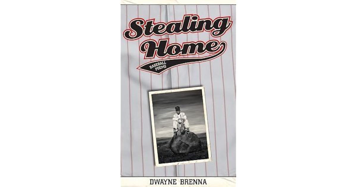 Stealing Home: Baseball Poems by Dwayne Brenna