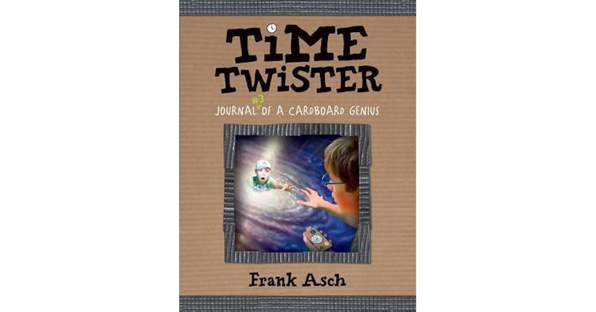 Time Twister: Journal #3 of a Cardboard Genius by Frank Asch