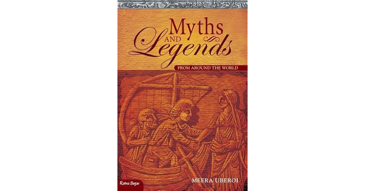 Myths and Legends: From Around the World by Meera Uberoi