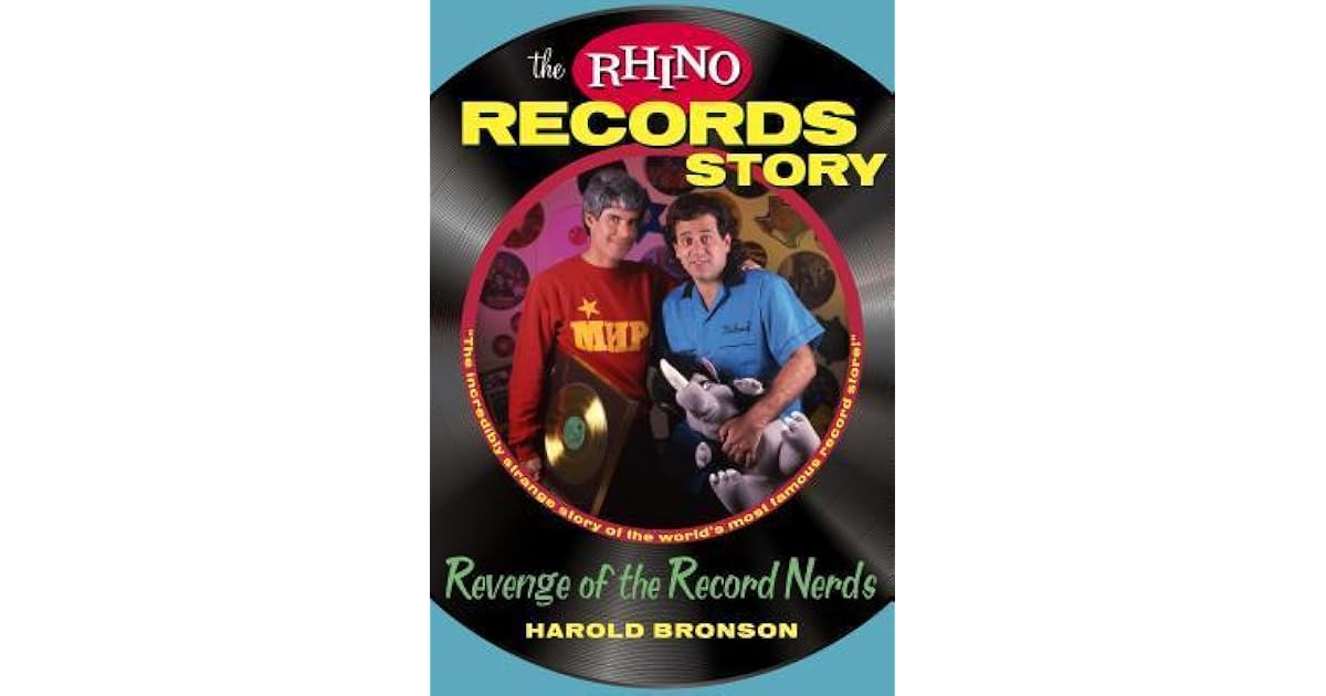 The Rhino Records Story: The Revenge of the Music Nerds by Harold Bronson