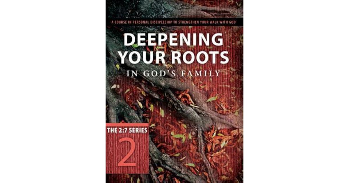 Deepening Your Roots in God's Family: A Course in Personal Discipleship ...