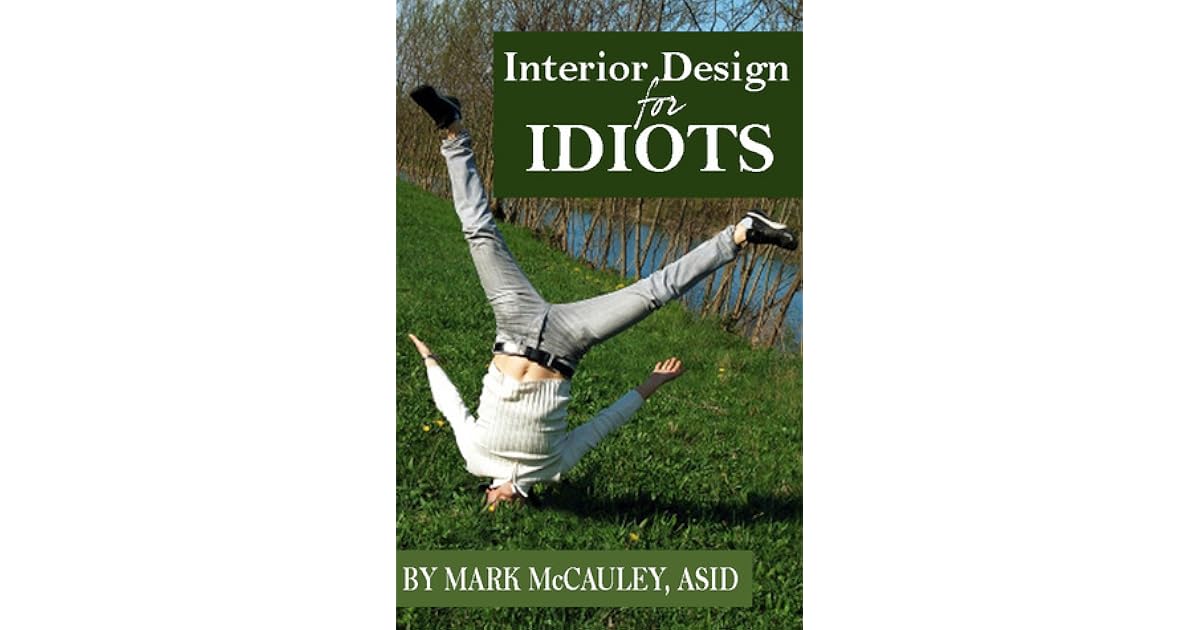Interior Design for Idiots, A Quick and Easy Guide to Interior Design ...
