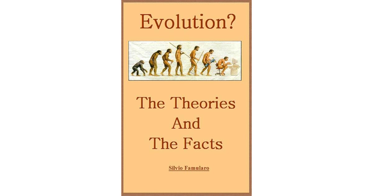 Evolution, the Theories and The Facts by Silvio Famularo