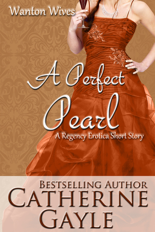 A Perfect Pearl (Wanton Wives, #3) by Catherine Gayle