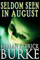 Seldom Seen in August by Kealan Patrick Burke
