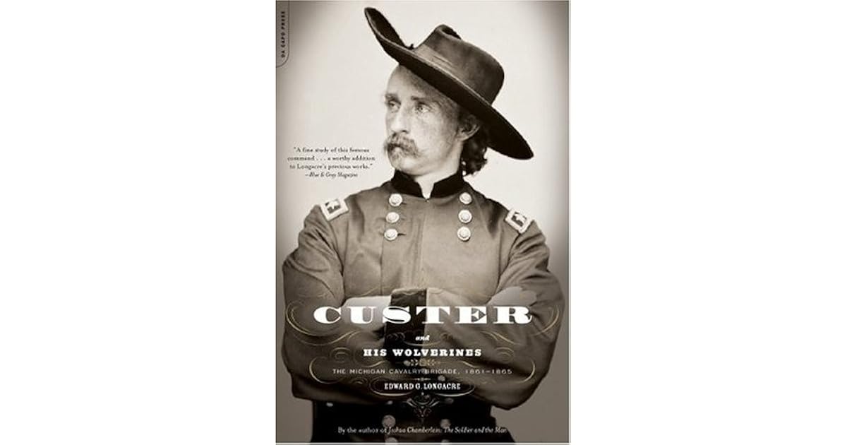 Custer and His Wolverines: The Michigan Cavalry Brigade, 1861-1865 by ...