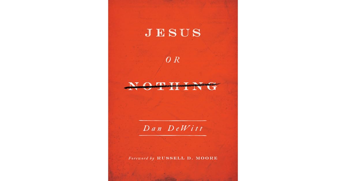 Jesus or Nothing by Dan DeWitt