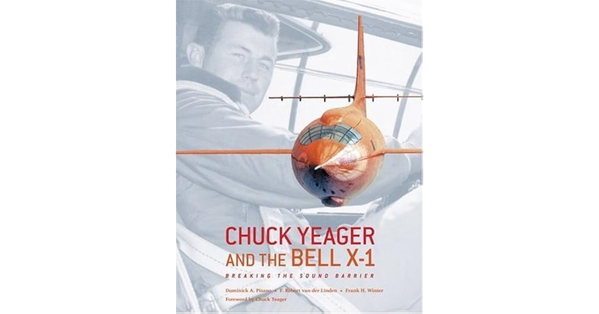 Chuck Yeager and the Bell X-1: Breaking the Sound Barrier by Dominick A ...