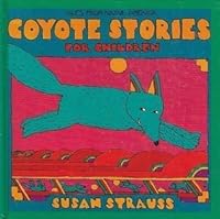 Coyote Stories for Children: Tales from Native America by Susan Strauss