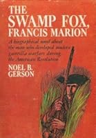 The Swamp Fox, Francis Marion by Noel B. Gerson — Reviews, Discussion ...