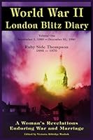World War II London Blitz Diary, Volume 1 by Ruby Side Thompson