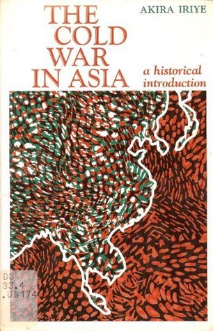 The Cold War In Asia: a historical introduction by Akira Iriye